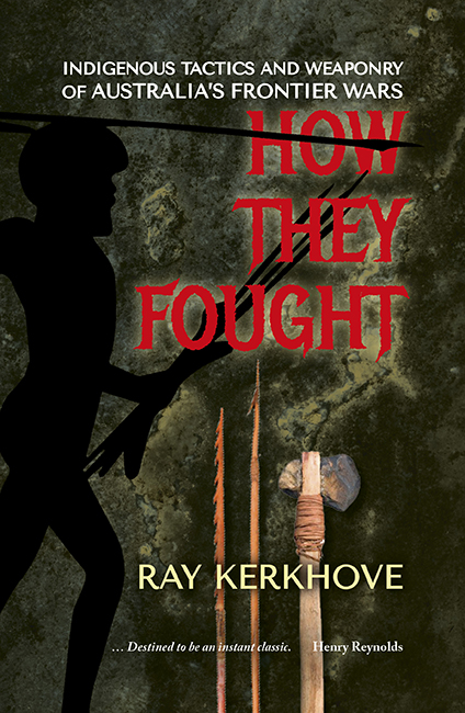 How They Fought: Indigenous Tactics and Weaponry of Australia’s ...